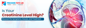 Is Your Creatinine Level High? Discover the Symptoms, Causes, and Treatment